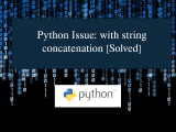 Python Issue With String Concatenation Solved Sourcecodester
